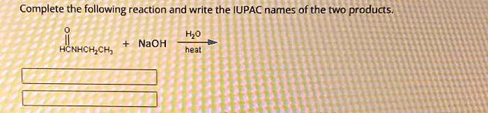 SOLVED: Complete the following reaction and write the IUPAC names of ...