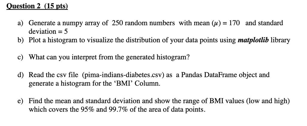 Solved A Generate A Numpy Array Of 250 Random Numbers With Mean 170 And Standard Deviation