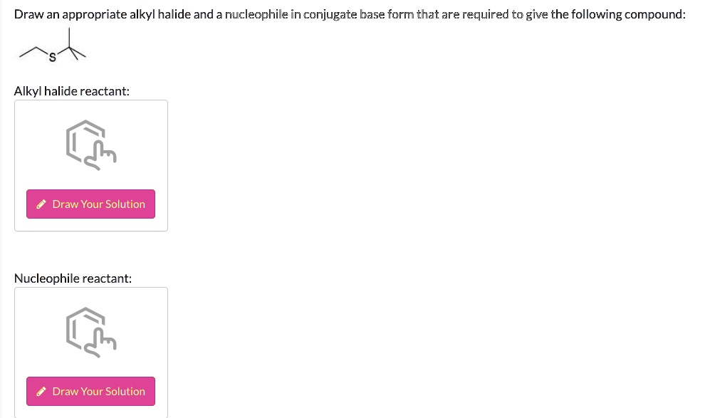 SOLVED: Draw an appropriate alkyl halide and a nucleophile in conjugate ...