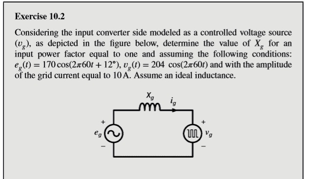 Exercise 10.2 Considering the input converter side modeled as a ...