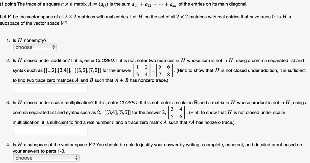 SOLVED: (1 point) The trace of a square Xn matrix A = (aij) is the sum 411 + a22 + + ann of the ...