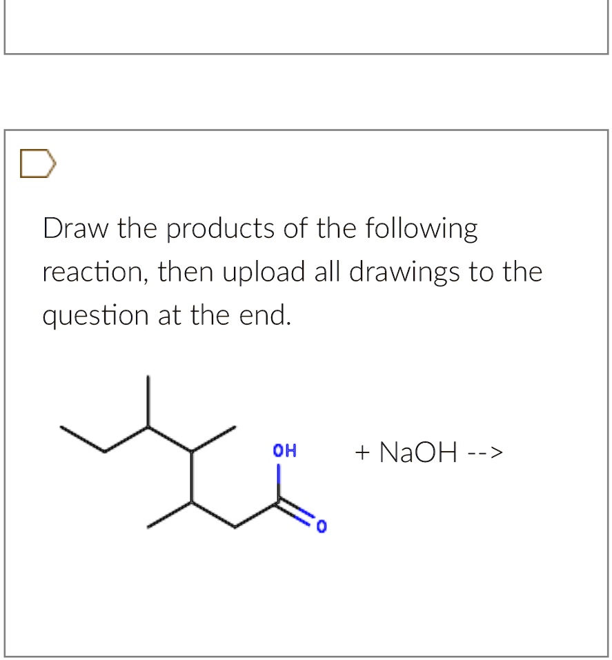 Draw the products of the following reaction, then upload all drawings ...