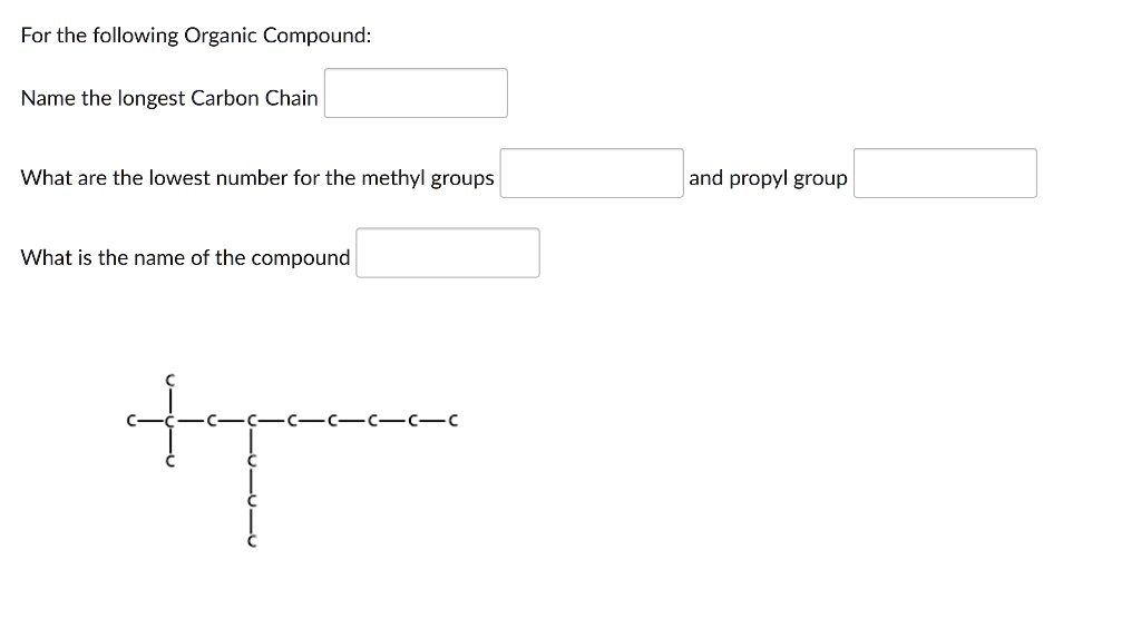 For the following Organic Compound: Name the longest Carbon Chain What ...