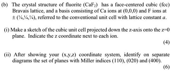 (b) The crystal structure of fluorite (CaF2) has a face-centered cubic (fcc) Bravais lattice ...