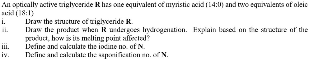 An optically active triglyceride R has one equivalent of myristic acid ...