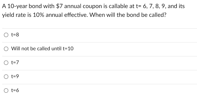 a 10 year bond with 7 annual coupon is callable at t 6 7 8 9 and its ...