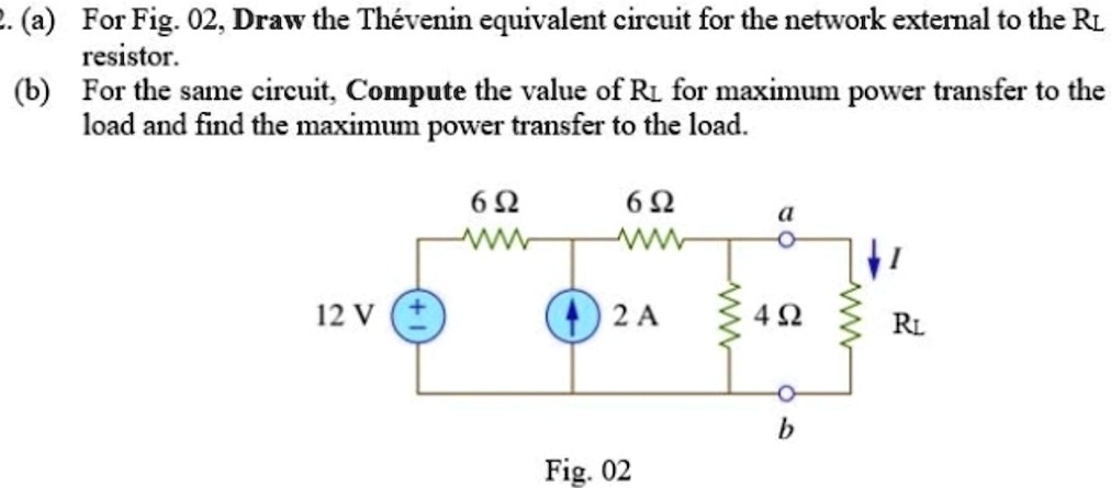 SOLVED: For Fig. 02, draw the Thevenin equivalent circuit for the network external to the Ri ...