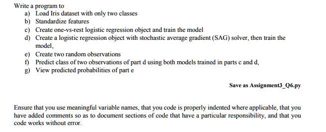 SOLVED: Please comply with all the conditions. Write a program to: a) Load the Iris dataset with ...