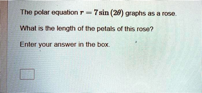 SOLVED:The polar equation r = 7sin (20) graphs as a rose What is the ...