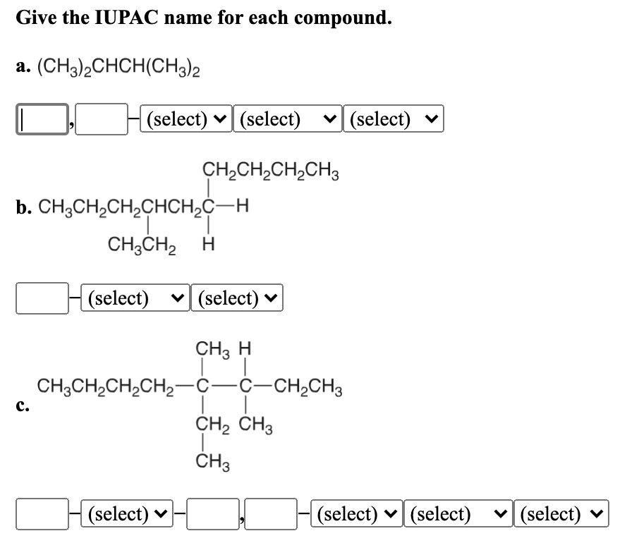 Give the IUPAC name for each compound. a. (CH3)2CHCH(CH3)2 , -(select) (select) (select ...