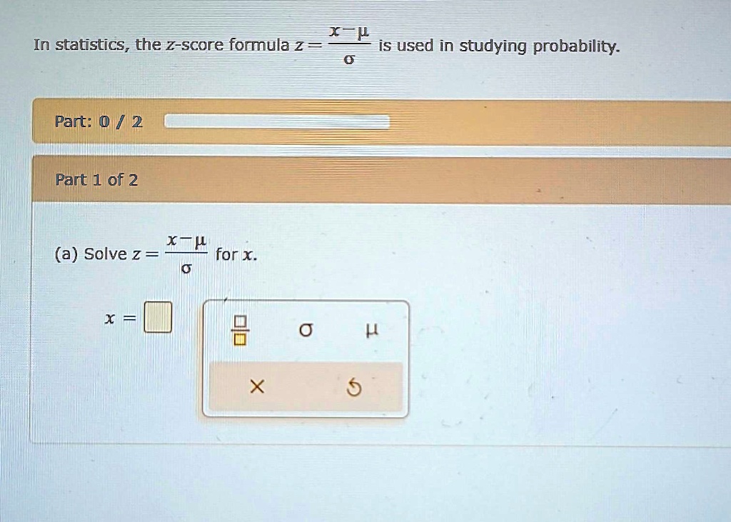 In statistics, the z-score formula z = (x - μ)/(σ) is used...