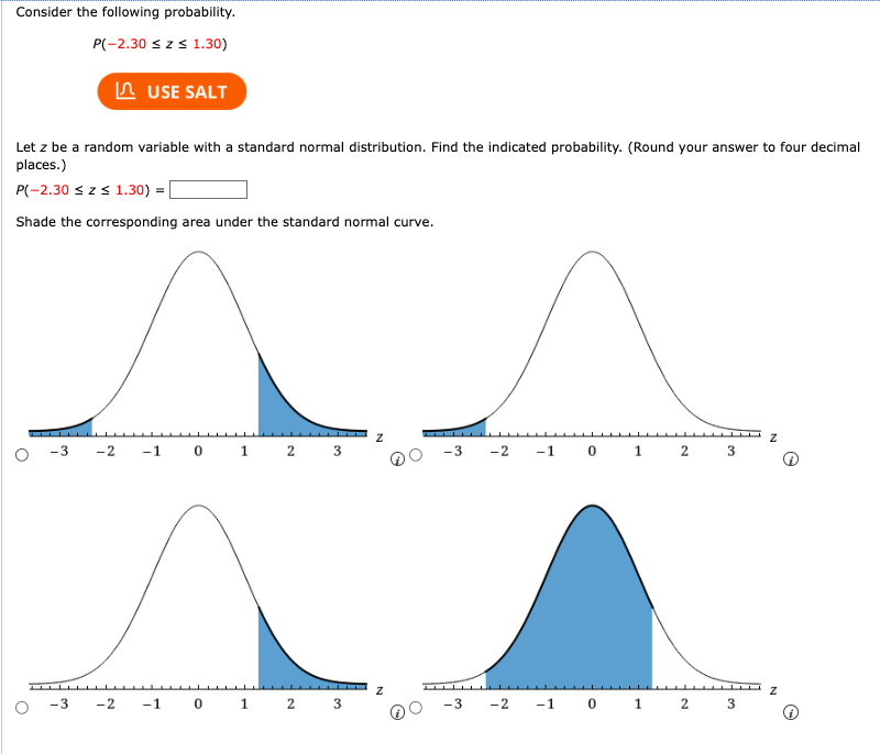 Consider the following probability. P(-2.30 ≤ z ≤ 1.30) ¿ USE SALT Let ...