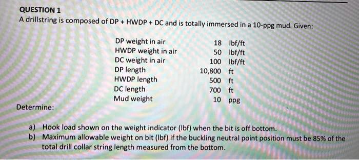 QUESTION 1 A drillstring is composed of DP + HWDP + DC and is totally ...