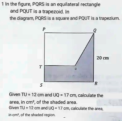 1 In the figure, PQRS is an equilateral rectangle and PQUT is a trapezoid. In the diagram, PQRS ...