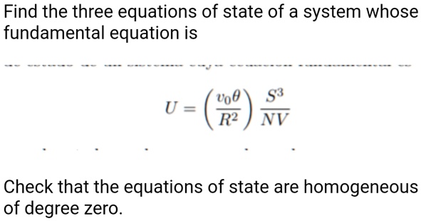 SOLVED: Find the three equations of state of a system whose fundamental equation is S^3 = VV ...