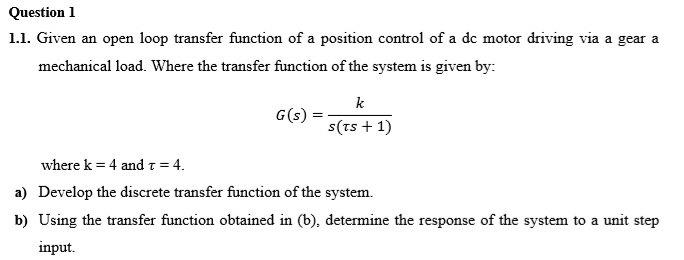 Question 1 1.1. Given an open loop transfer function of a position ...