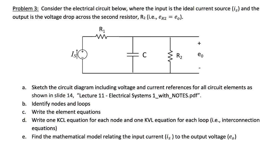 SOLVED: Problem 3: Consider the electrical circuit below, where the input is the ideal current ...