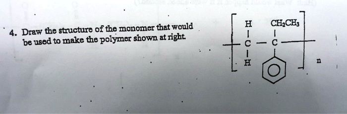 SOLVED: Draw the structure of the monomer that would be used to make ...