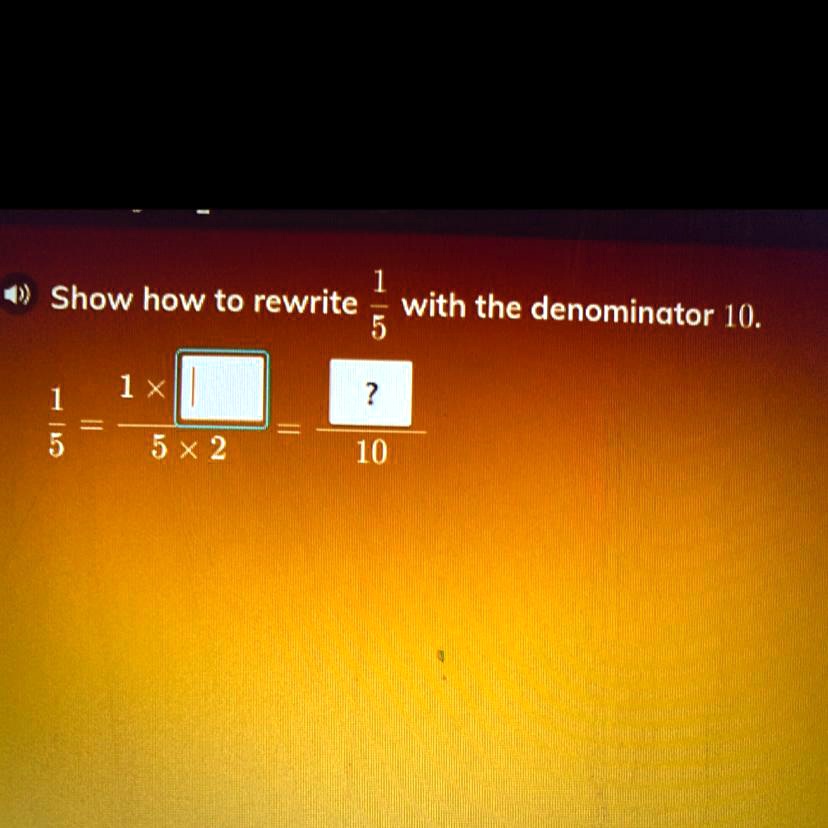 SOLVED: 'show how to rewrite 1/5 with the denominator 10. 1 Show how to ...