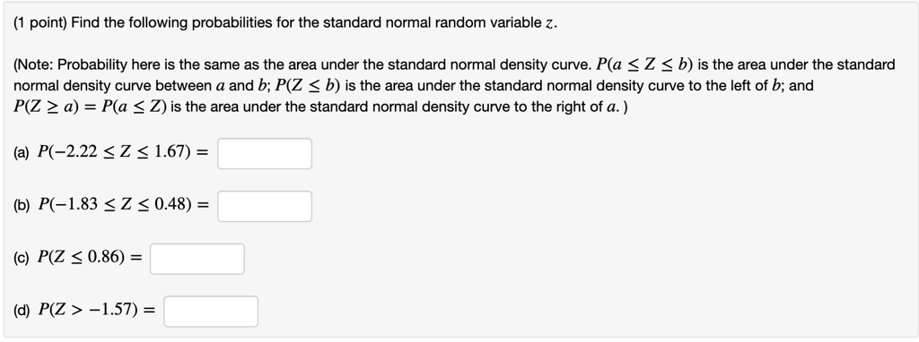 SOLVED: point) Find the following probabilities for the standard normal random variable 2 ...