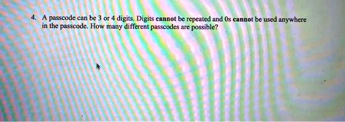 Solved A Passcode Can Be 3 Or 4 Digits Digits Cannot Be Repeated And 4479