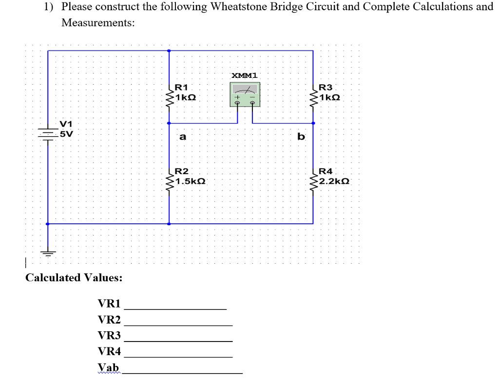 SOLVED: Please construct the following Wheatstone Bridge Circuit and ...