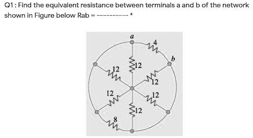 SOLVED: Q1: Find the equivalent resistance between terminals a and b of the network shown in the ...