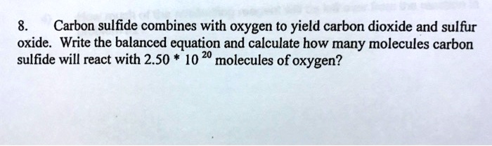 carbon sulfide combines with oxygen to yield carbon dioxide and sulfur oxide write the balanced ...