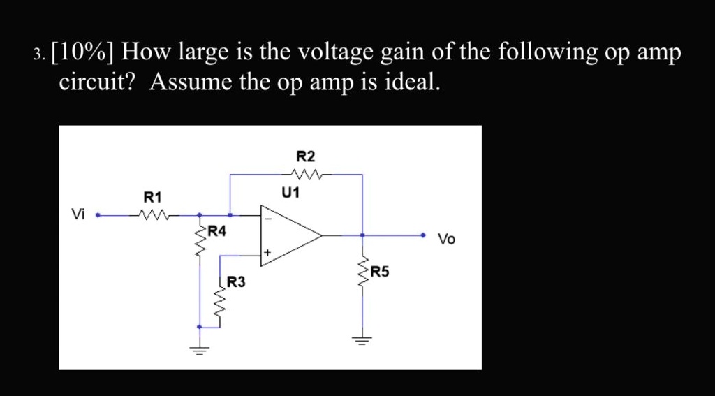 SOLVED: 10% How large is the voltage gain of the following op amp circuit? Assume the op amp is ...