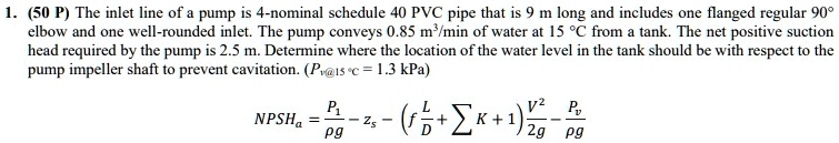 SOLVED: Texts: 1. (50 P) The inlet line of a pump is 4-nominal schedule ...