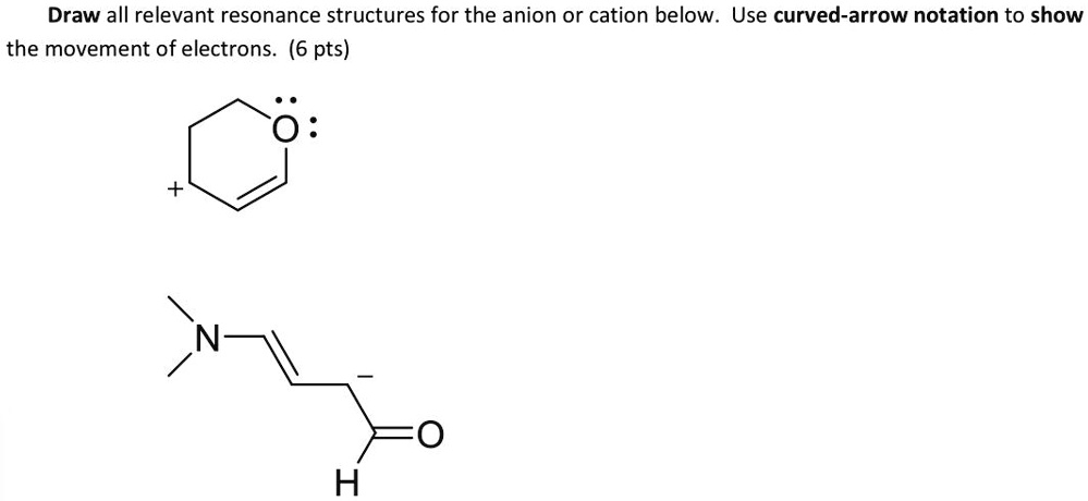 Draw all relevant resonance structures for the anion or cation below: Use curved-arrow notation ...