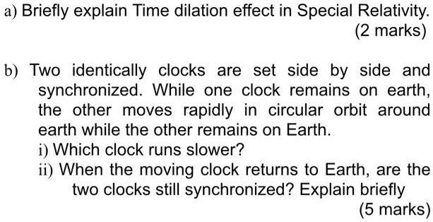 briefly explain time dilation effect in special relativity 2 marks b two identically clocks are ...