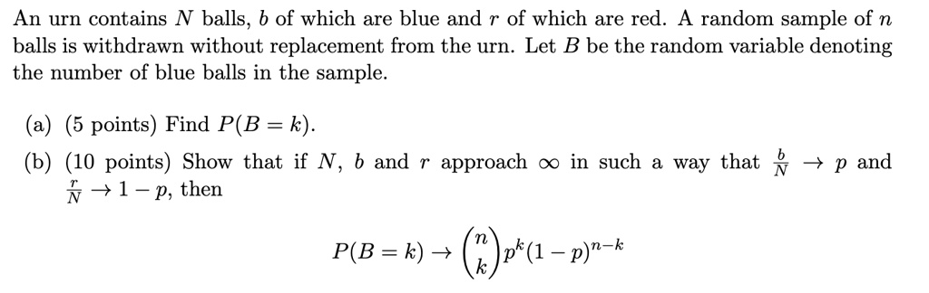 an urn contains n balls b of which are blue and r of which are red a ...