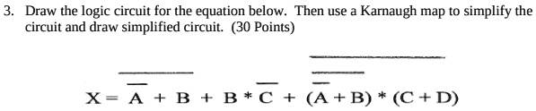 SOLVED: Draw the logic circuit for the equation below Then use Karnaugh map t0 simplify the ...