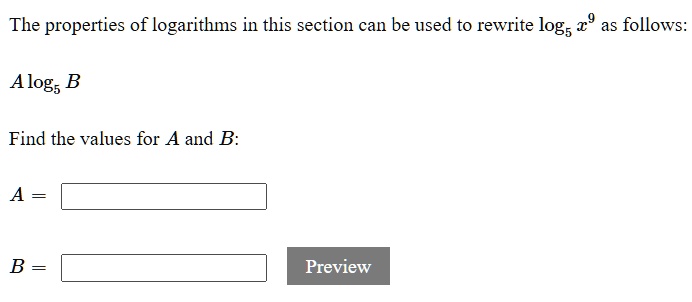 SOLVED: The properties of logarithms in this section can be used to rewrite 1og5 z' as follows ...