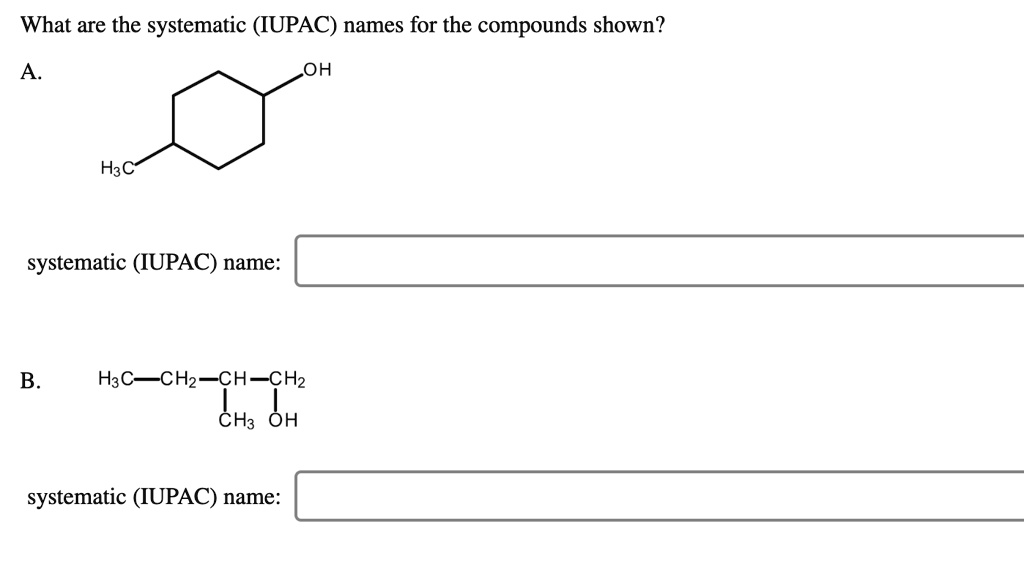 SOLVED: What are the systematic (IUPAC) names for the compounds shown ...