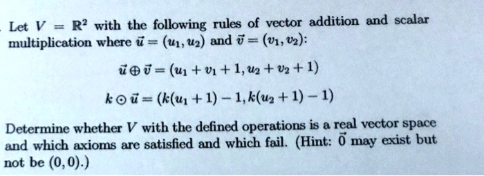 SOLVED:Let V R? with the following rules of vector addition and scalar multiplication where ...