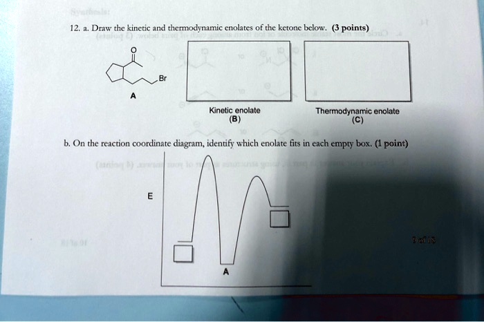 SOLVED: Draw the kinetic and thermodynamic enolates of the ketone below ...