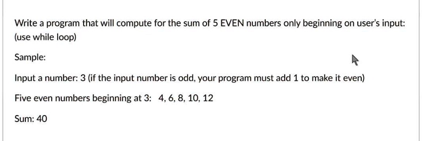 Using C Language Use While Loop Write A Program That Will Compute For The Sum Of 5 Even Numbers
