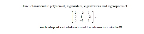 SOLVED: The characteristic polynomial, eigenvalues, eigenvectors, and eigenspaces of each step ...