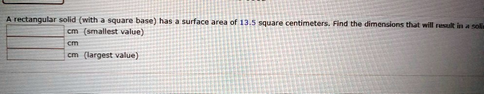 SOLVED: A rectangular solid (with square base) has a surface area of 13 ...