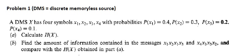 problem 1dmsdiscrete memoryless source a dms x has four symbols x1 x2 x3 x4 with probabilities ...