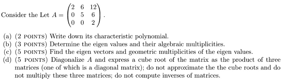 SOLVED: 12 Consider the Let A 2 POINTS) Write down its characteristic polynomial: 3 POINTS ...