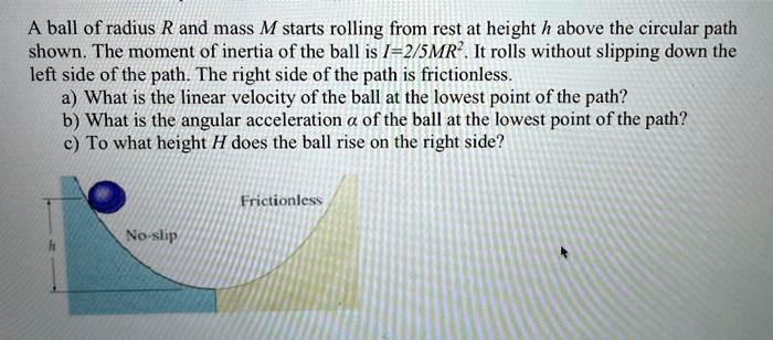 SOLVED:A ball of radius R and mass M starts rolling from rest at height ...