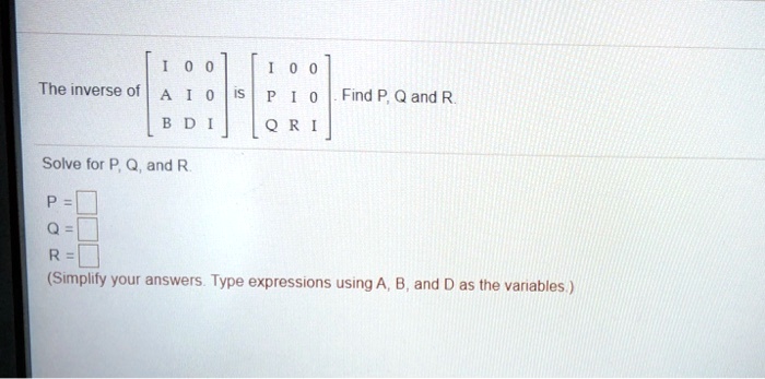 SOLVED: The inverse of Find P, Q, and R Q R Solve for P, Q, and R ...
