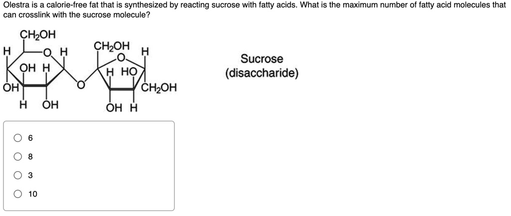 SOLVED: Olestra is calorie-free fat that is synthesized by reacting ...