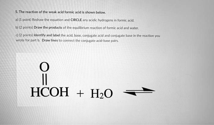 the reaction the weak acid formic acid shown belo a 1 point redraw the ...