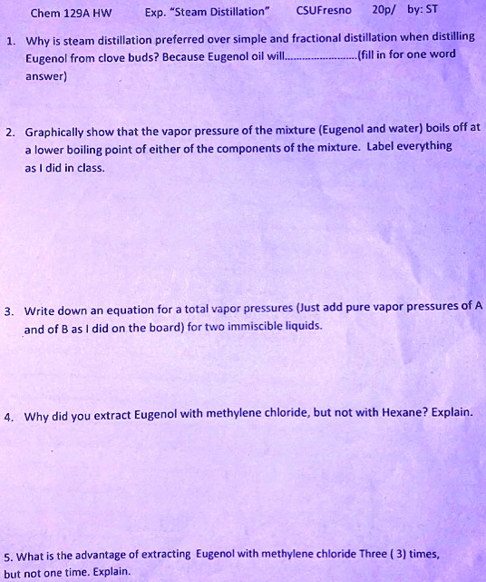 SOLVED: Chem 1294 HW Exp. 'Steam Distillation' CSUFresno 2Op by: ST Why is steam distillation ...