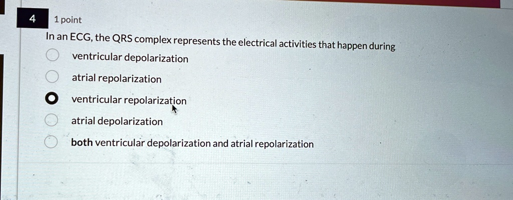 4 1 point in an ecg the qrs complex represents the electrical ...