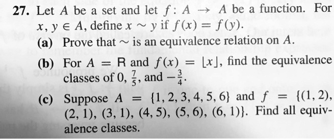 SOLVED: 27. Let be a set and let f : A A be a function. For x,y € A, define x yif f(x) = f(y) (a ...